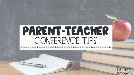 Parent Teacher Conference Tips! - The Friendly Teacher